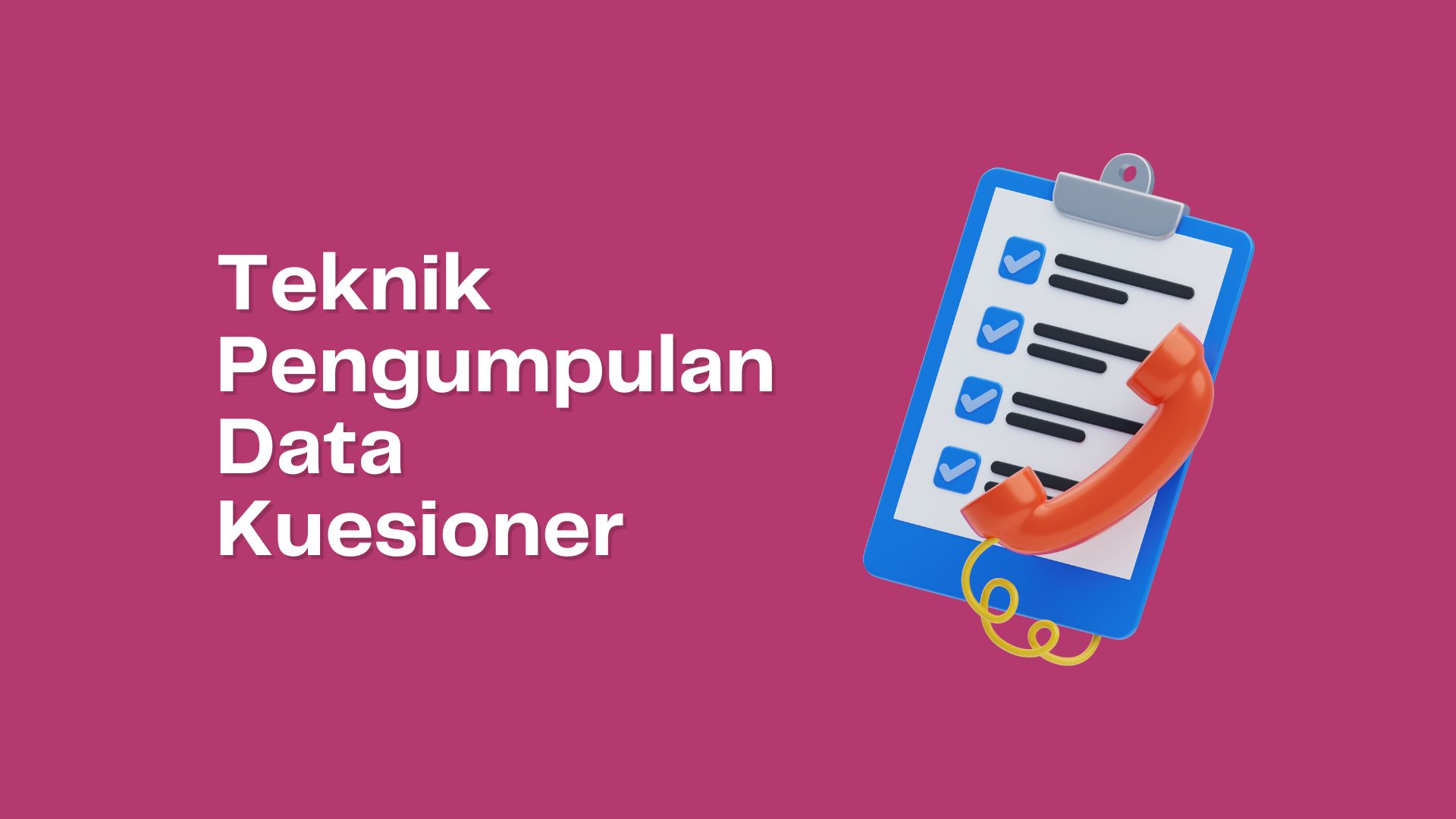 Teknik Pengumpulan Data Kuesioner: Metode, Cara, dan Contoh